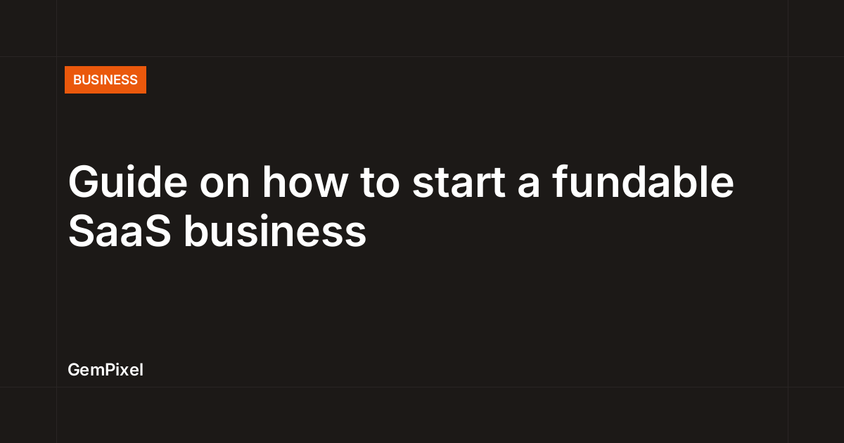 Guide on how to start a fundable SaaS business | GemPixel
